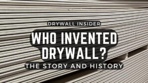 When Was Drywall Invented? (Complete History of Drywall)